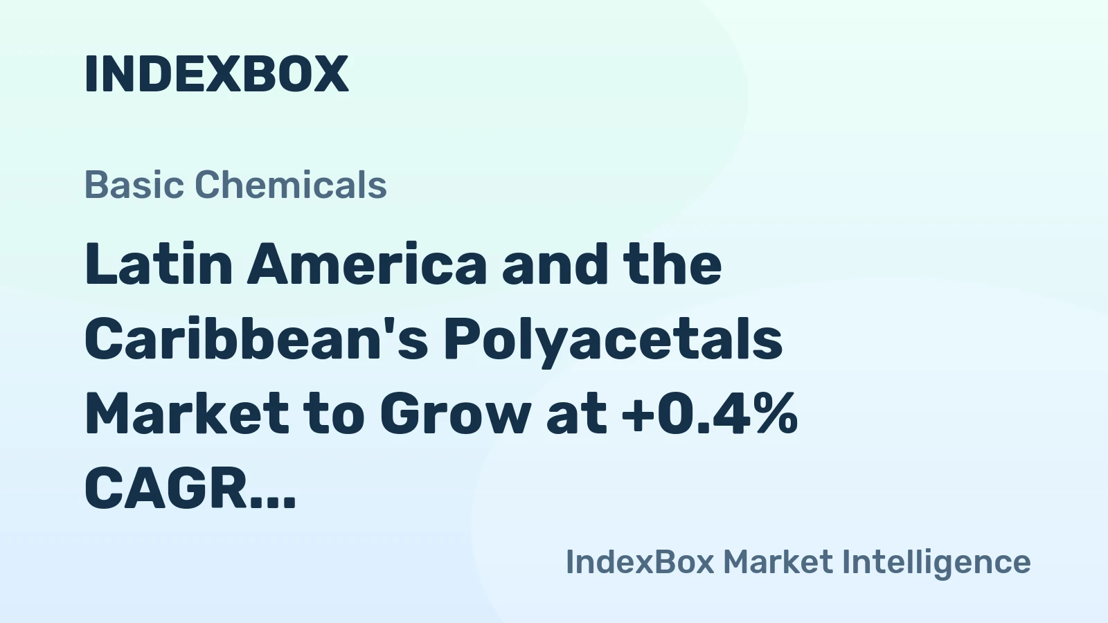 Latin America and the Caribbean's Polyacetals Market to Grow at +0.4% CAGR over the Next Decade