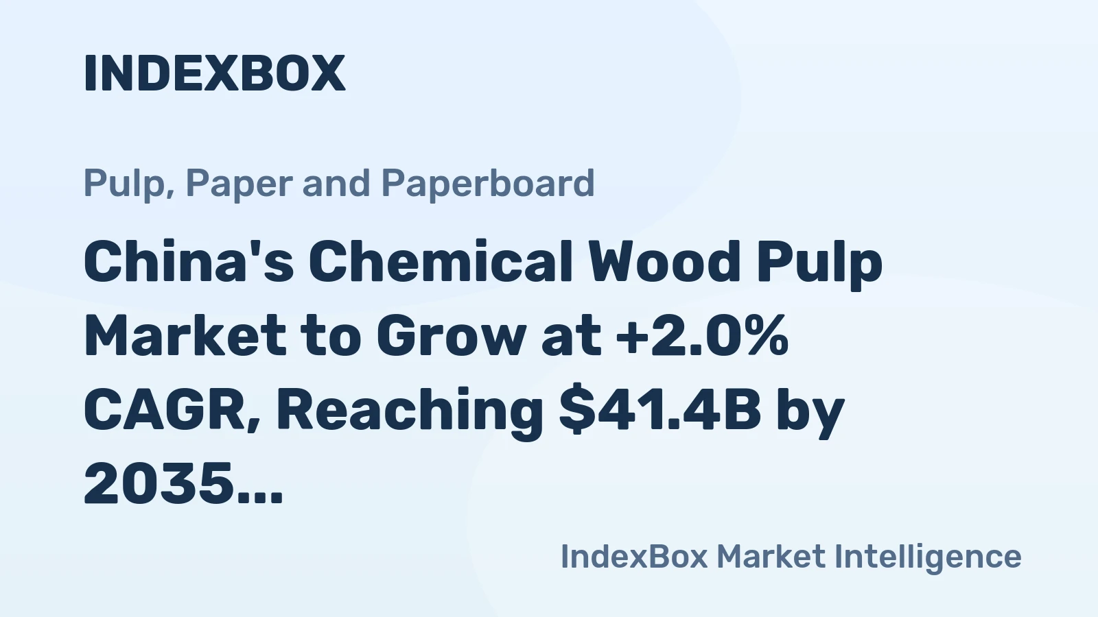 China's Chemical Wood Pulp Market to Grow at +2.0% CAGR, Reaching $41.4B by 2035