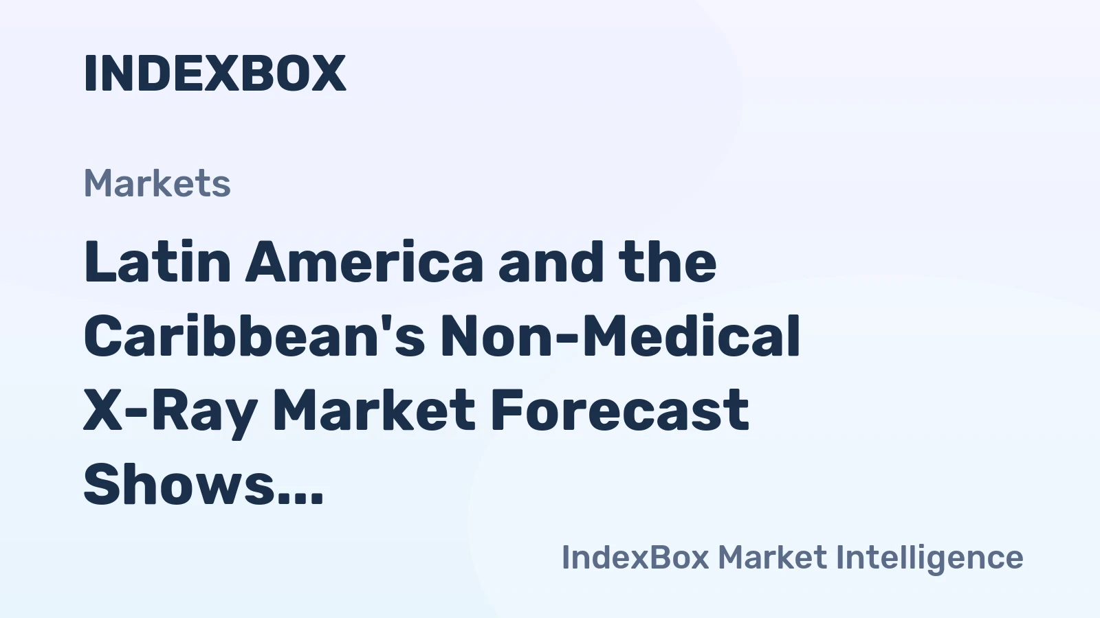 Latin America and the Caribbean's Non-Medical X-Ray Market Forecast Shows Slowing Growth with +1.4% Volume CAGR