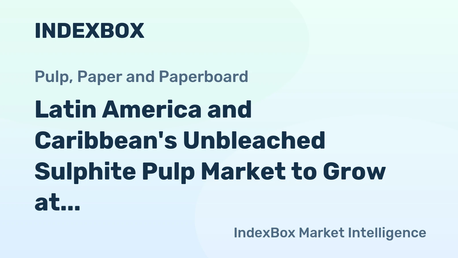 Latin America and Caribbean's Unbleached Sulphite Pulp Market to Grow at 0.5% CAGR Over Next Decade