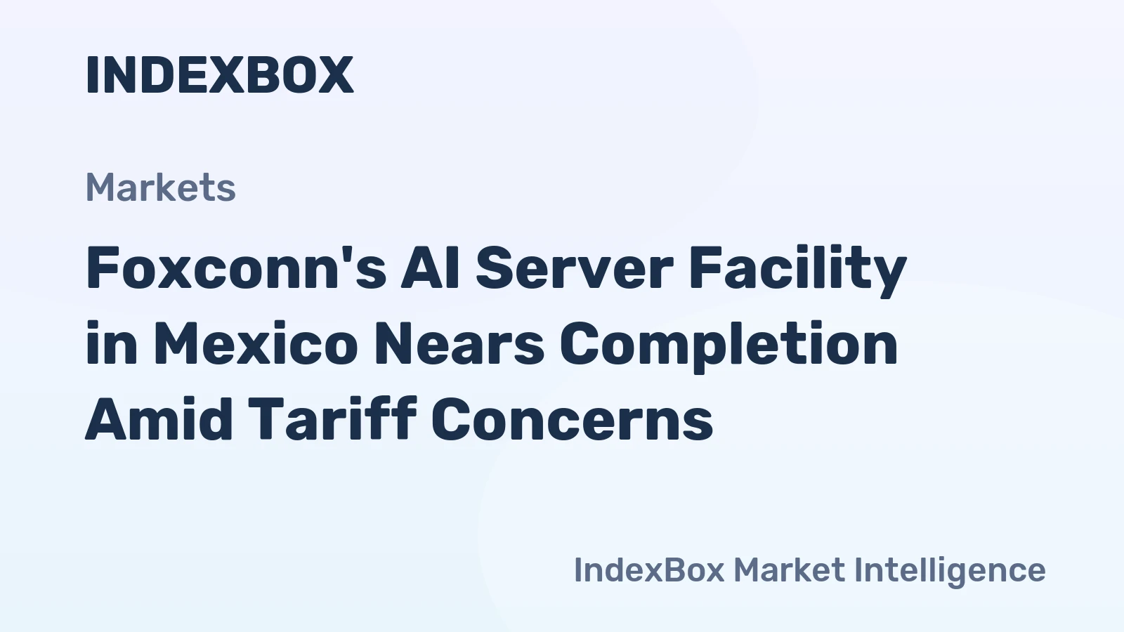 Foxconn's AI Server Facility in Mexico Nears Completion Amid Tariff Concerns