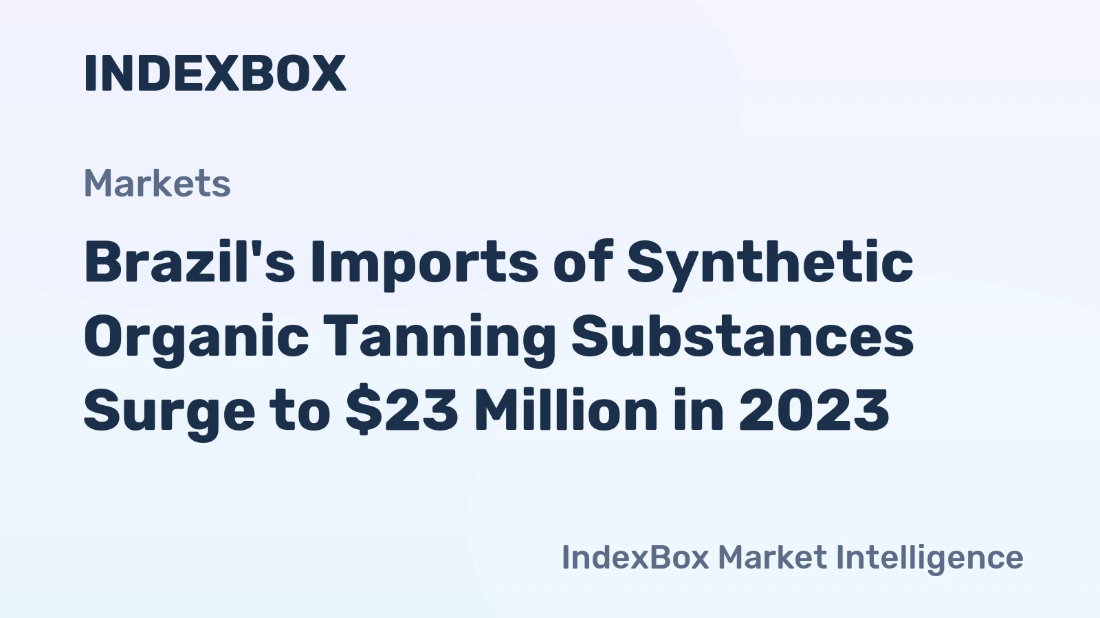 Brazil's Imports of Synthetic Organic Tanning Substances Surge to $23 Million in 2023
