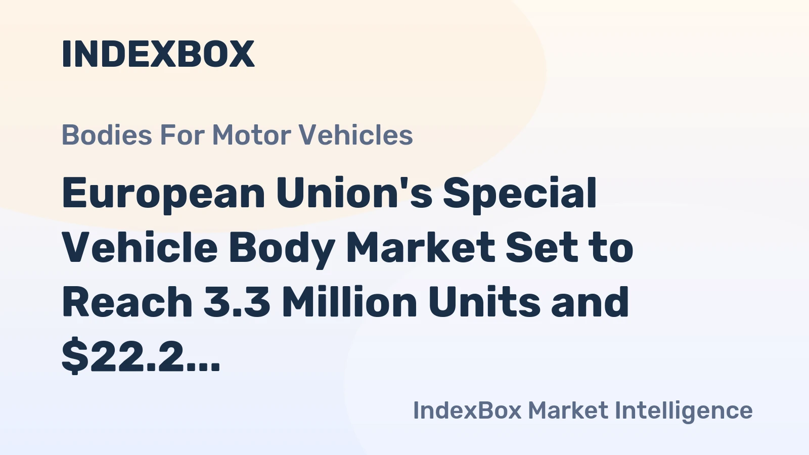 European Union's Special Vehicle Body Market Set to Reach 3.3 Million Units and $22.2 Billion