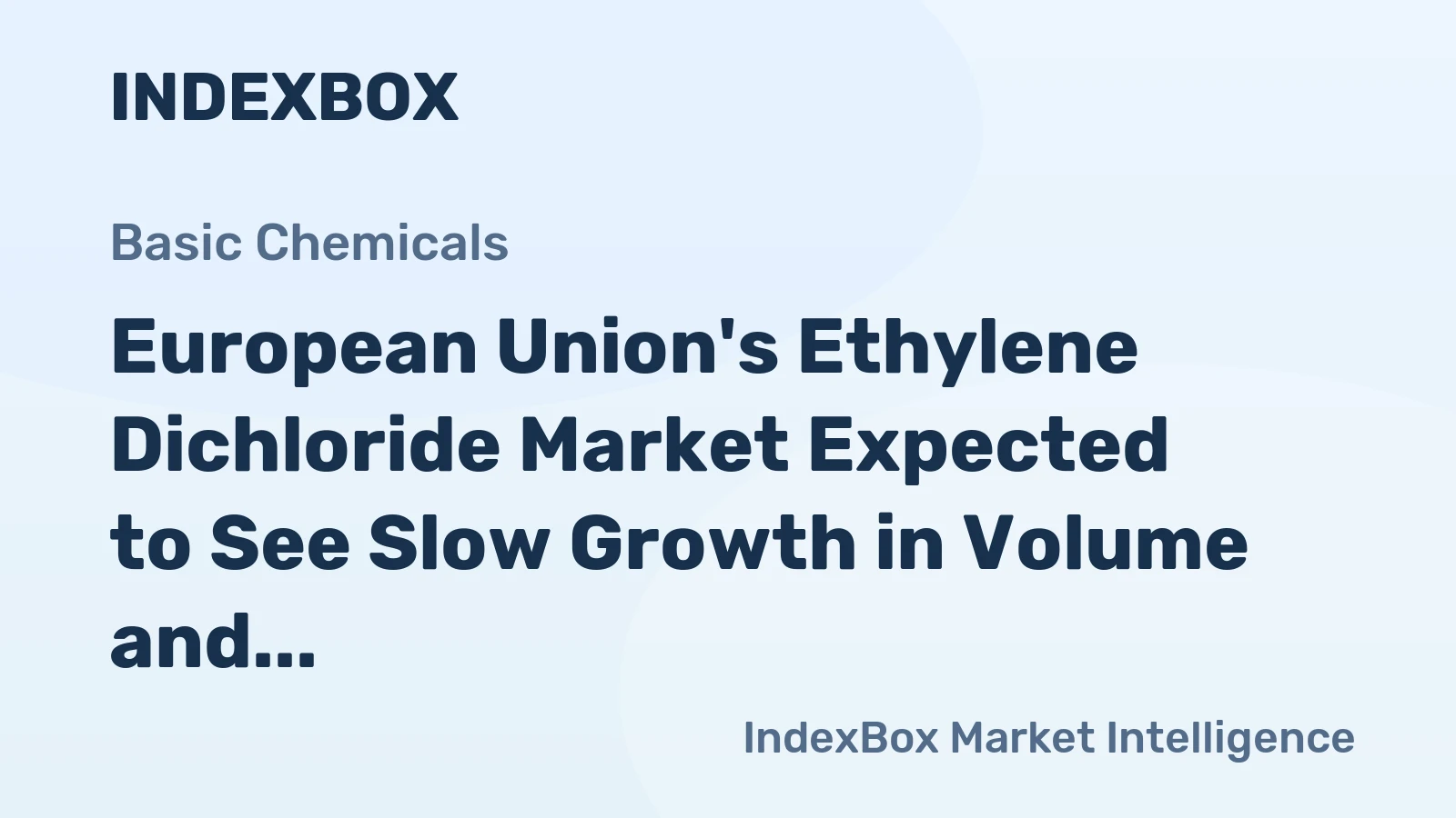 European Union's Ethylene Dichloride Market Expected to See Slow Growth in Volume and Value Over Next Decade
