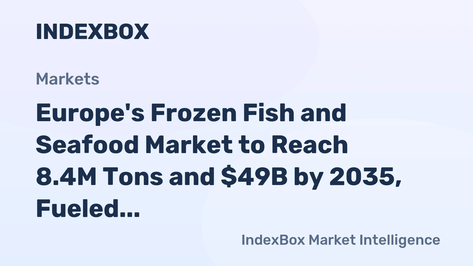 Europe's Frozen Fish and Seafood Market to Reach 8.4M Tons and $49B by 2035, Fueled by Growing Demand