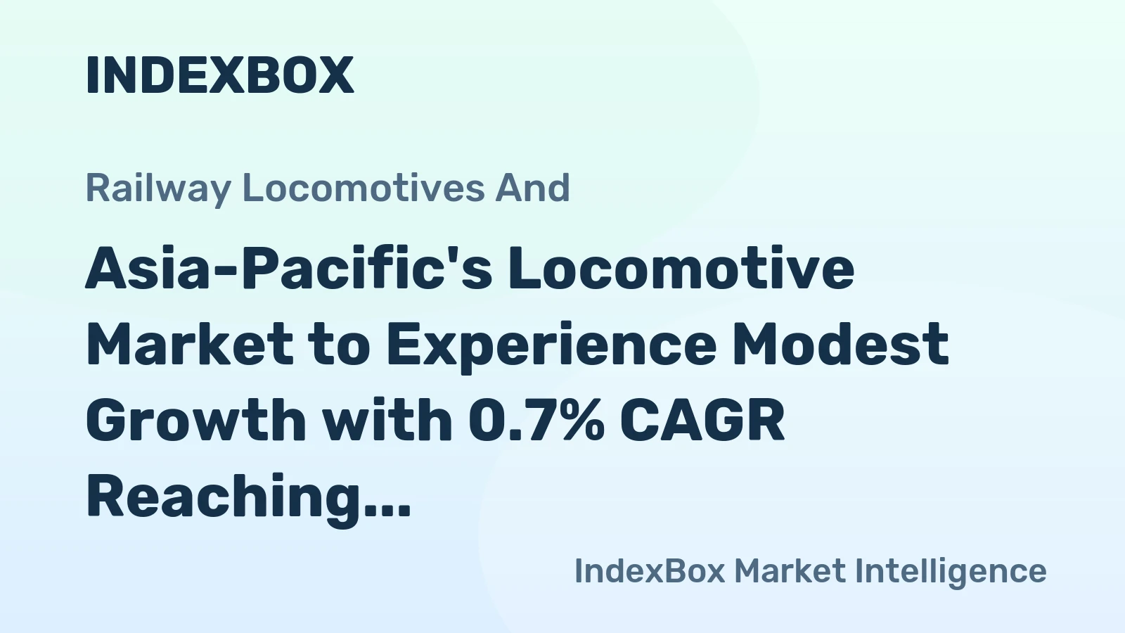 Asia-Pacific's Locomotive Market to Experience Modest Growth with 0.7% CAGR Reaching $1.9B by 2035