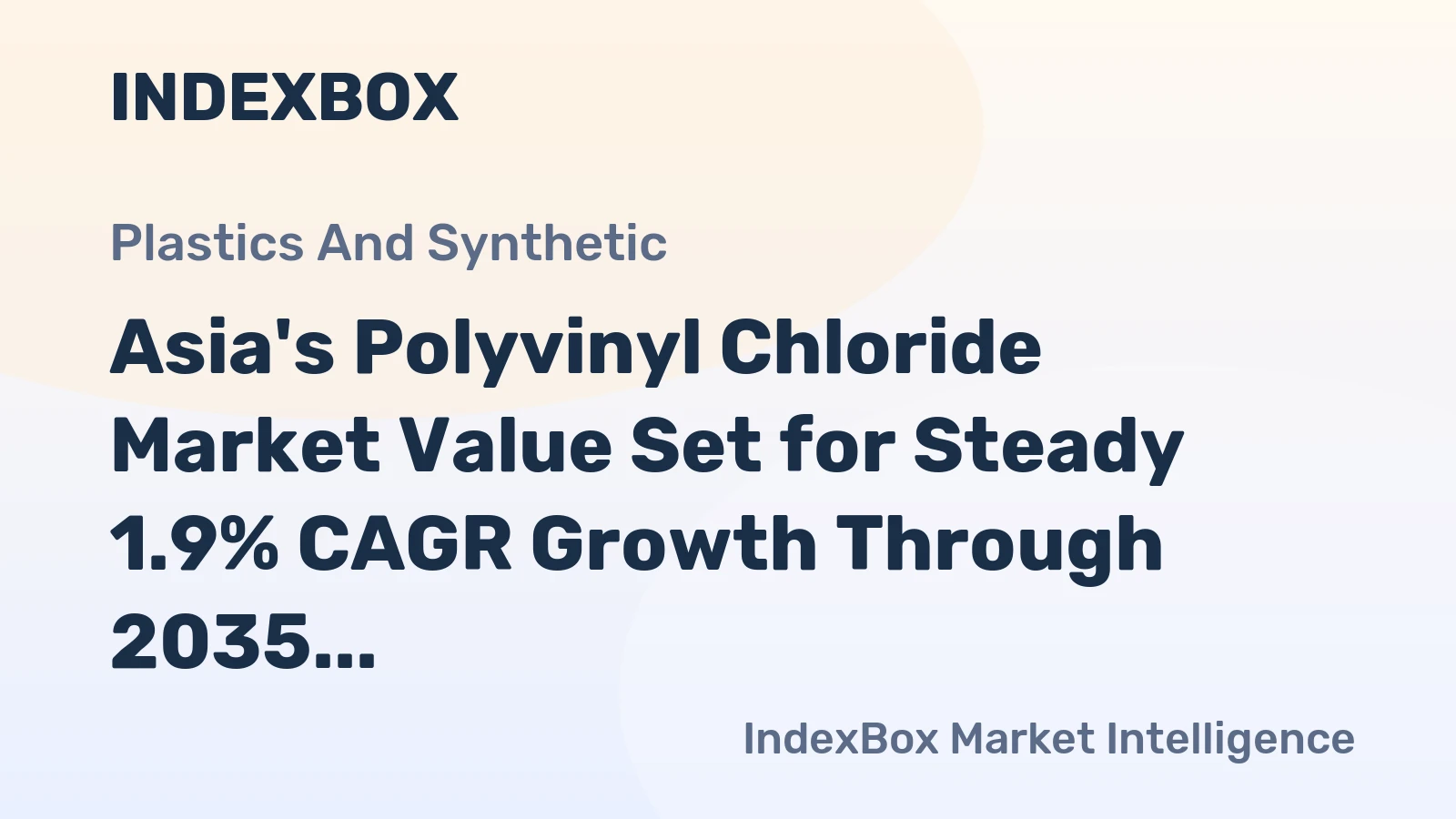 Asia's Polyvinyl Chloride Market Value Set for Steady 1.9% CAGR Growth Through 2035
