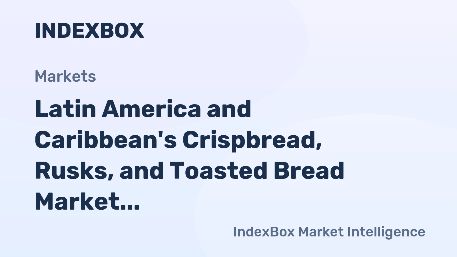 Latin America and Caribbean's Crispbread, Rusks, and Toasted Bread Market to Grow at CAGR of +0.4% Over Next Decade