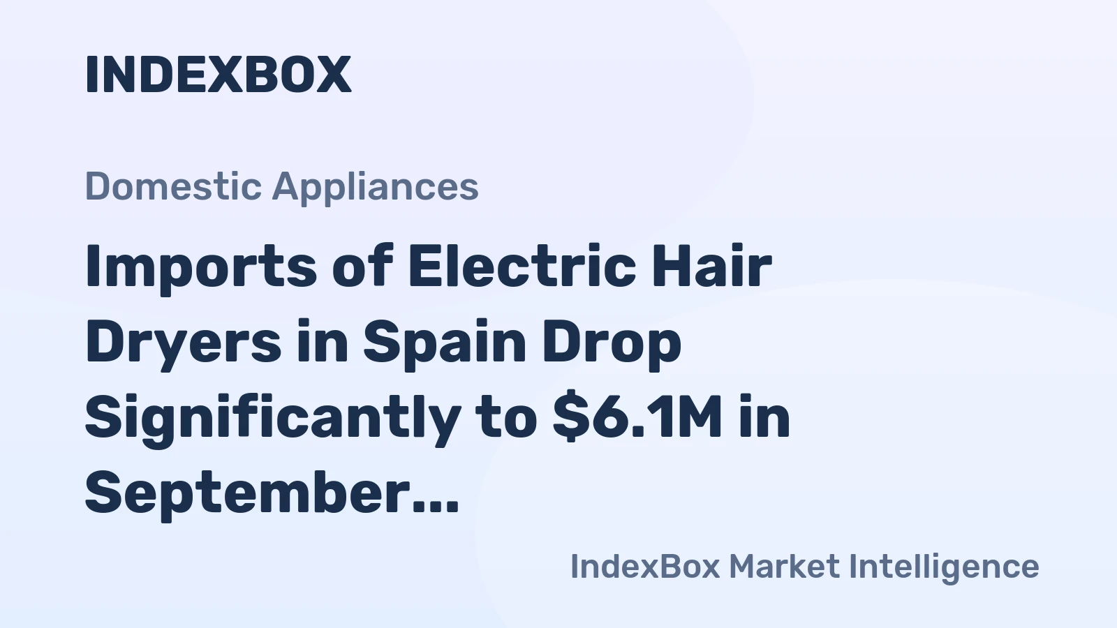 Imports of Electric Hair Dryers in Spain Drop Significantly to $6.1M in September 2023