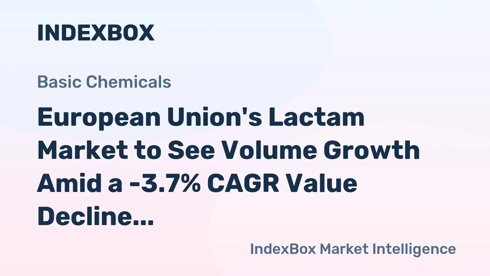 European Union's Lactam Market to See Volume Growth Amid a -3.7% CAGR Value Decline
