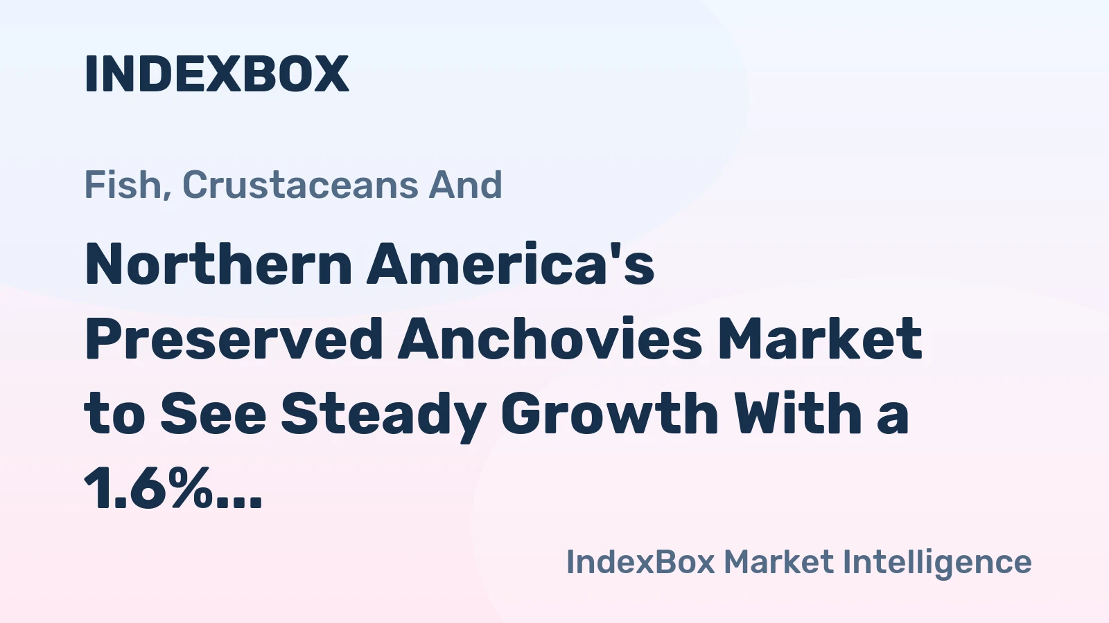 Northern America's Preserved Anchovies Market to See Steady Growth With a 1.6% CAGR in Value