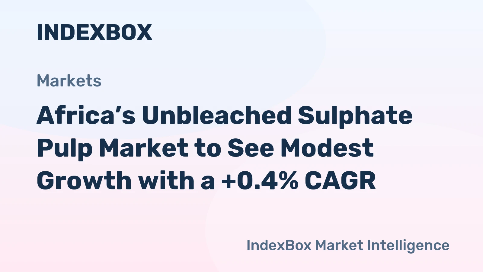 Africa’s Unbleached Sulphate Pulp Market to See Modest Growth with a +0.4% CAGR