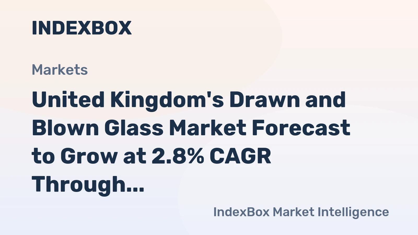 United Kingdom's Drawn and Blown Glass Market Forecast to Grow at 2.8% CAGR Through 2035