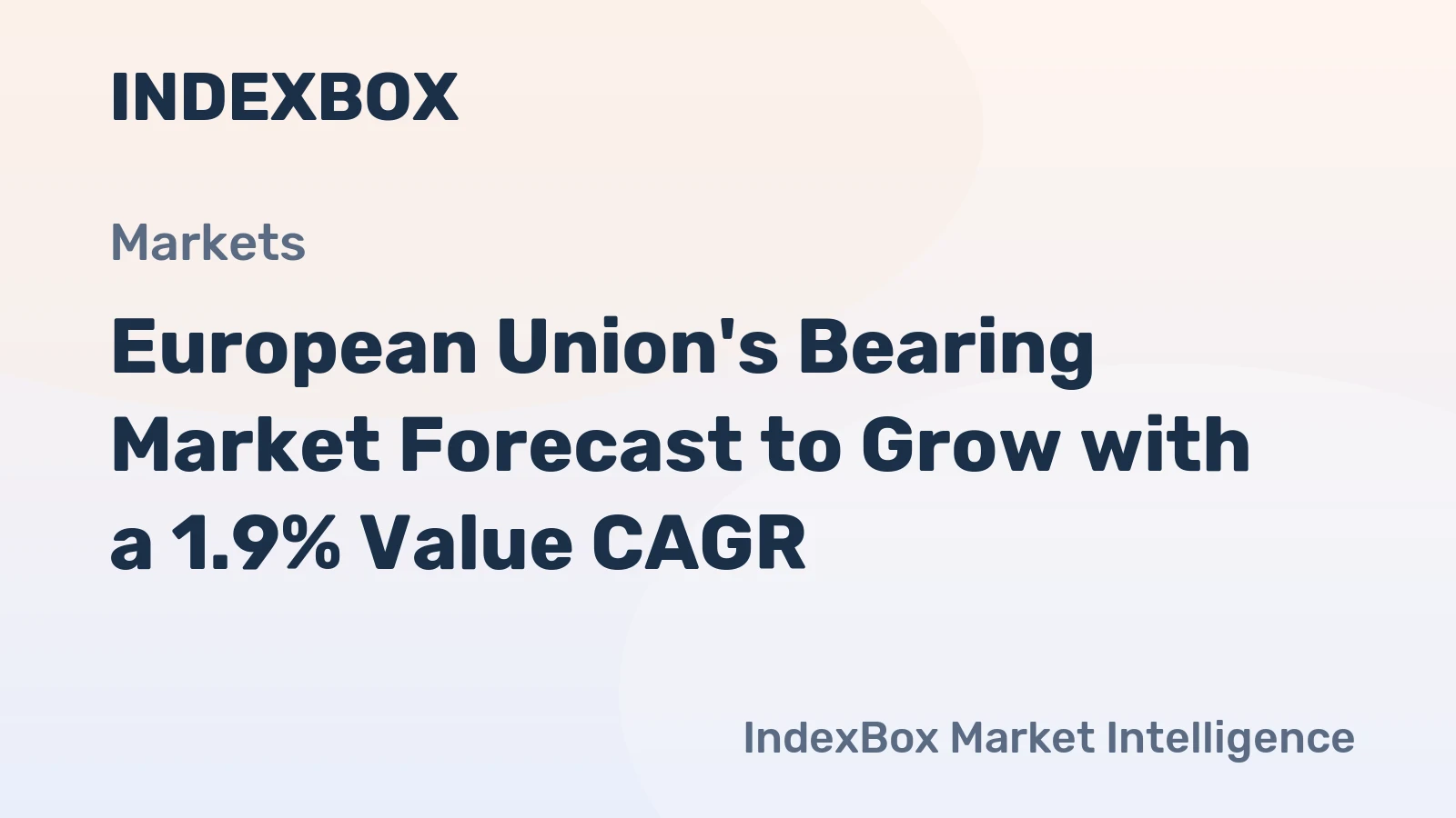 European Union's Bearing Market Forecast to Grow with a 1.9% Value CAGR