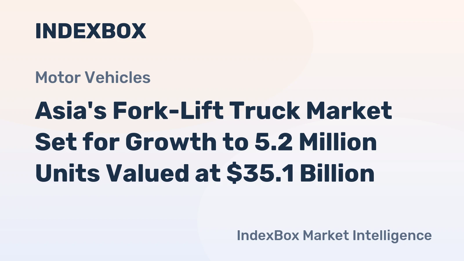 Asia's Fork-Lift Truck Market Set for Growth to 5.2 Million Units Valued at $35.1 Billion