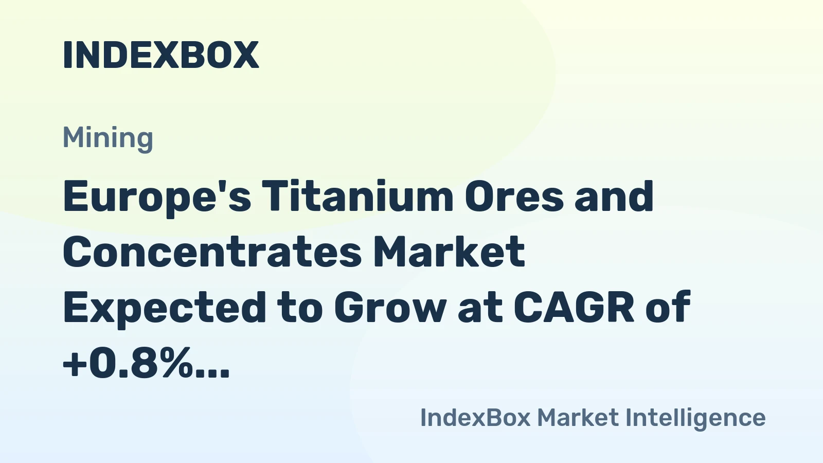 Europe's Titanium Ores and Concentrates Market Expected to Grow at CAGR of +0.8% from 2024 to 2035, Reaching $1.2B by 2035