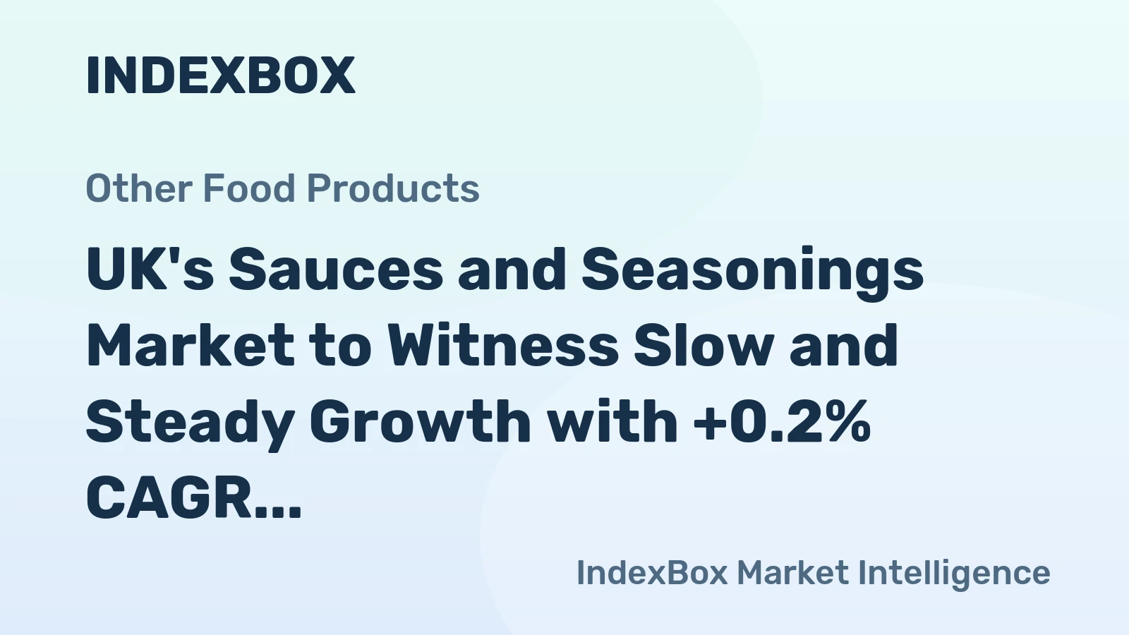 UK's Sauces and Seasonings Market to Witness Slow and Steady Growth with +0.2% CAGR