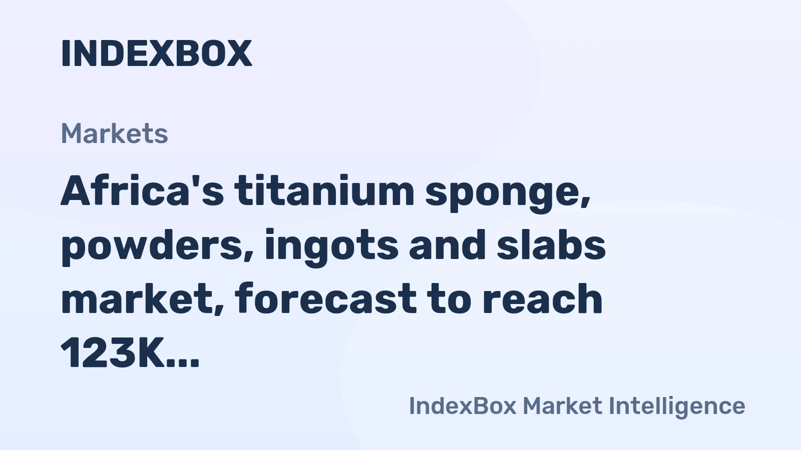Africa's titanium sponge, powders, ingots and slabs market, forecast to reach 123K tons in volume and $2.6B in value by 2035, continues its upward trend.