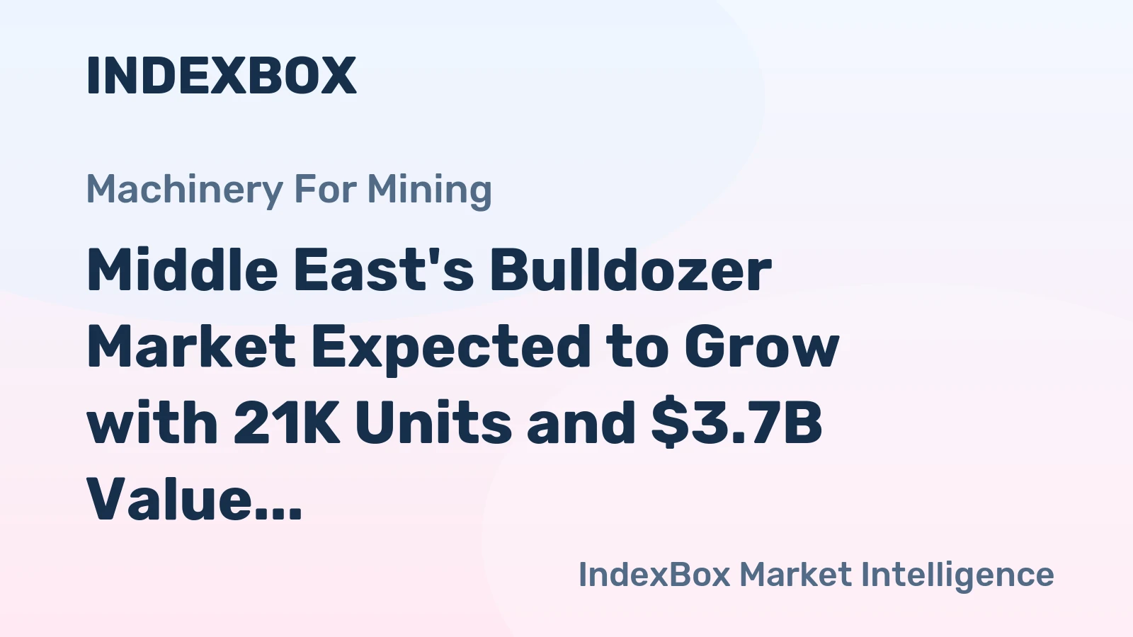 Middle East's Bulldozer Market Expected to Grow with 21K Units and $3.7B Value by 2035