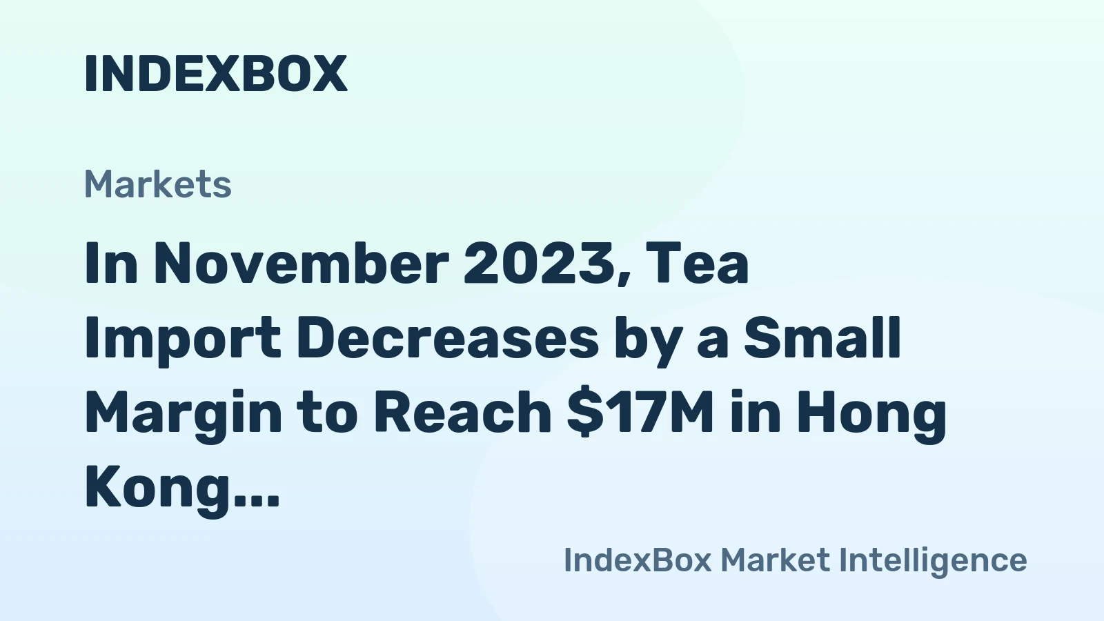 In November 2023, Tea Import Decreases by a Small Margin to Reach $17M in Hong Kong
