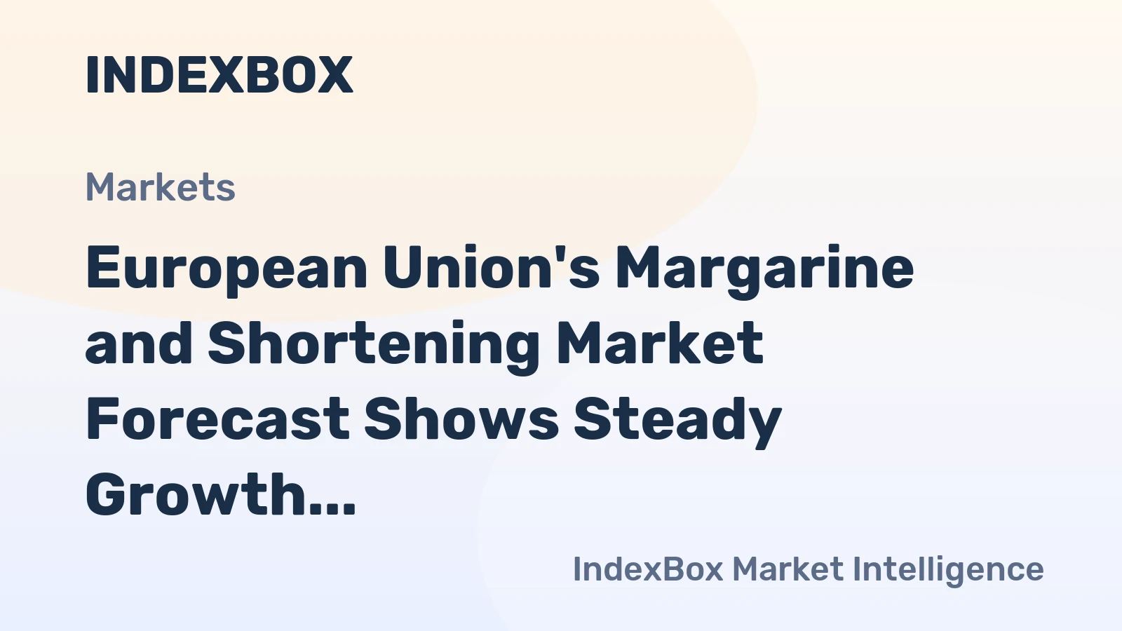 European Union's Margarine and Shortening Market Forecast Shows Steady Growth With a 1.2% Value CAGR