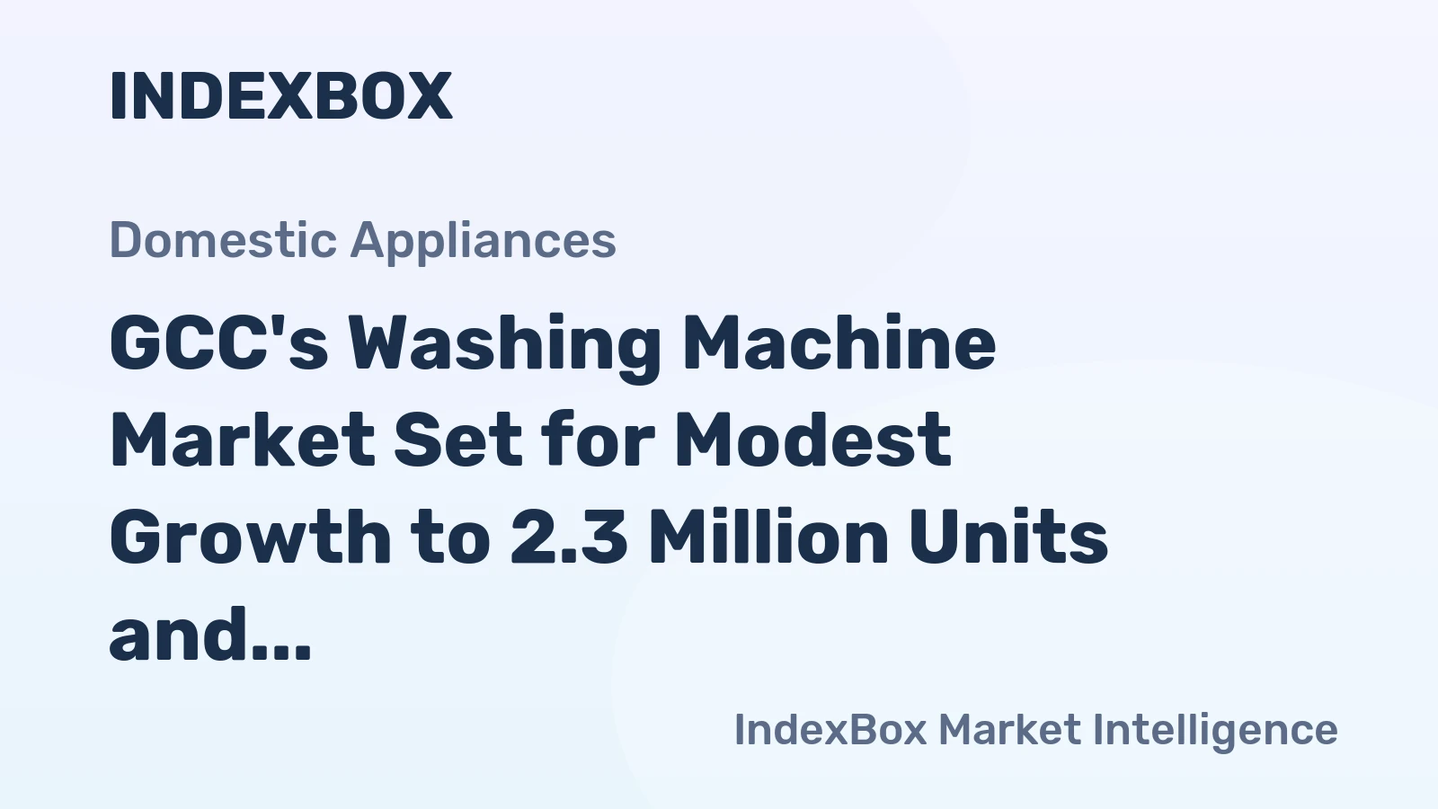 GCC's Washing Machine Market Set for Modest Growth to 2.3 Million Units and $481 Million Value