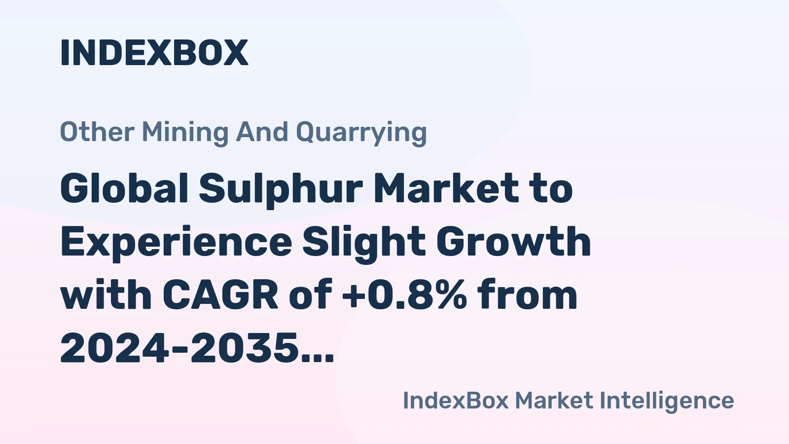 Global Sulphur Market to Experience Slight Growth with CAGR of +0.8% from 2024-2035