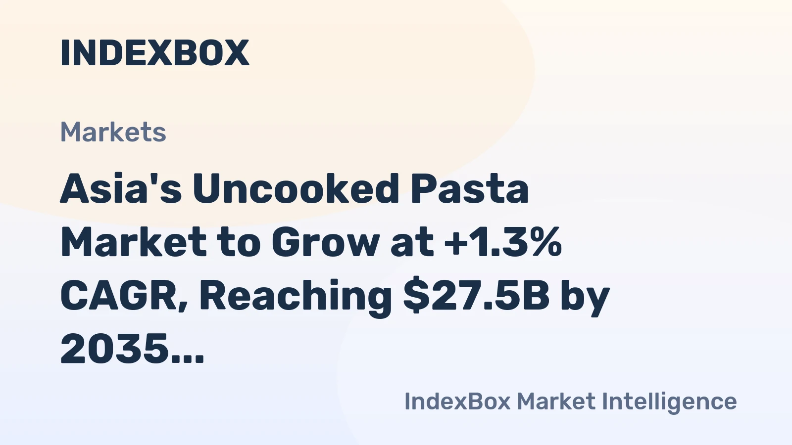 Asia's Uncooked Pasta Market to Grow at +1.3% CAGR, Reaching $27.5B by 2035