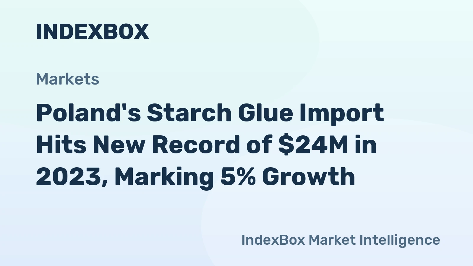 Poland's Starch Glue Import Hits New Record of $24M in 2023, Marking 5% Growth