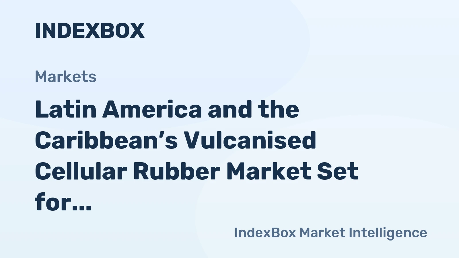 Latin America and the Caribbean’s Vulcanised Cellular Rubber Market Set for Growth to 67K Tons and $757M