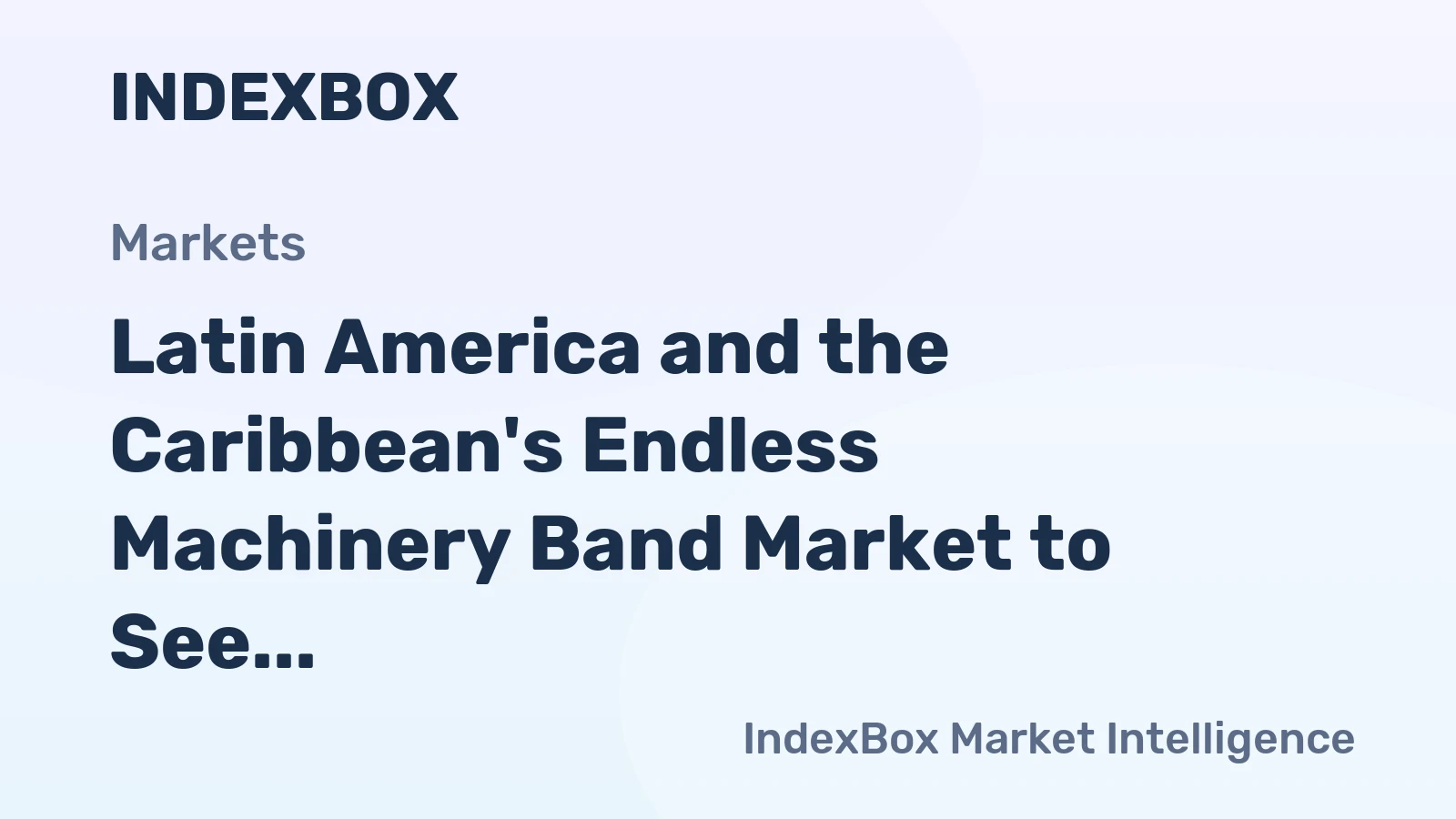Latin America and the Caribbean's Endless Machinery Band Market to See Modest Growth With a 1.7% CAGR