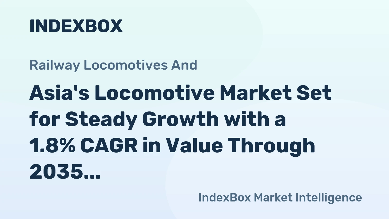Asia's Locomotive Market Set for Steady Growth with a 1.8% CAGR in Value Through 2035