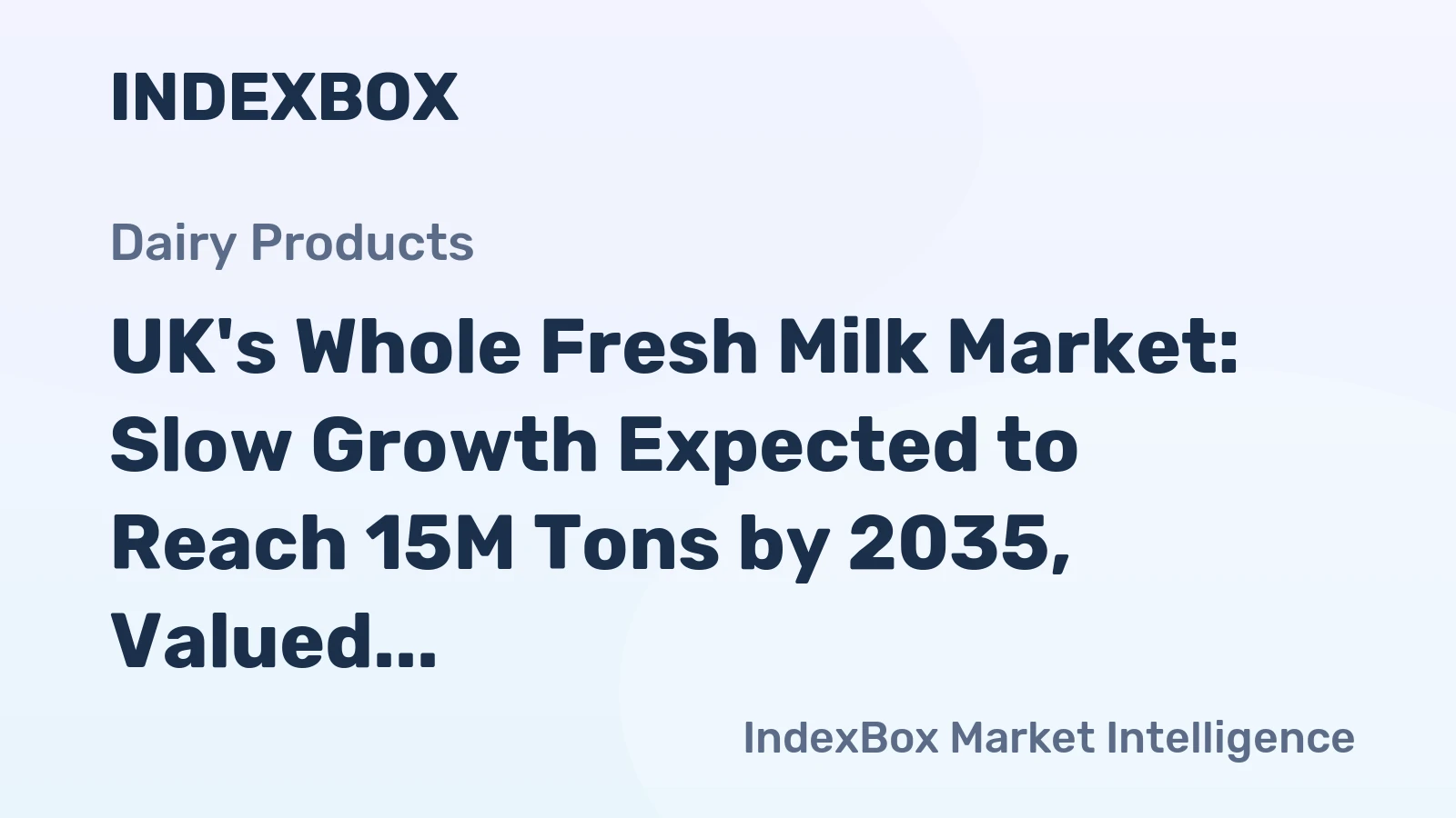 UK's Whole Fresh Milk Market: Slow Growth Expected to Reach 15M Tons by 2035, Valued at $9B