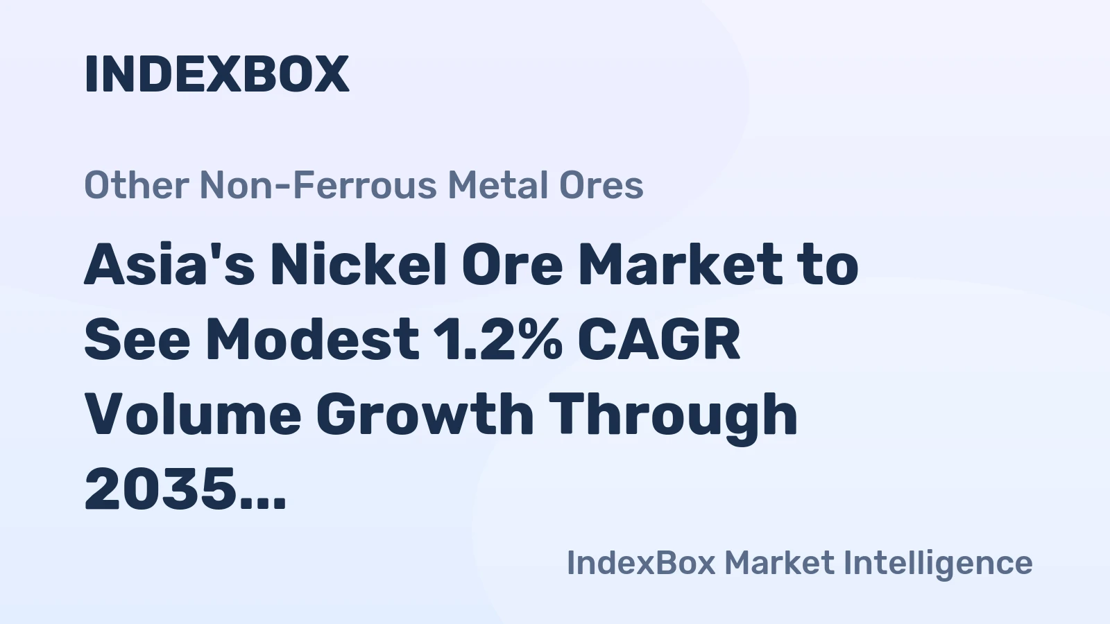 Asia's Nickel Ore Market to See Modest 1.2% CAGR Volume Growth Through 2035