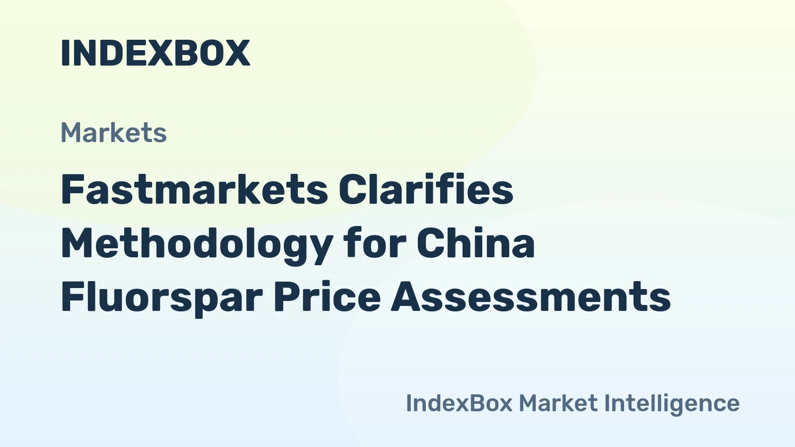 Fastmarkets Clarifies Methodology for China Fluorspar Price Assessments