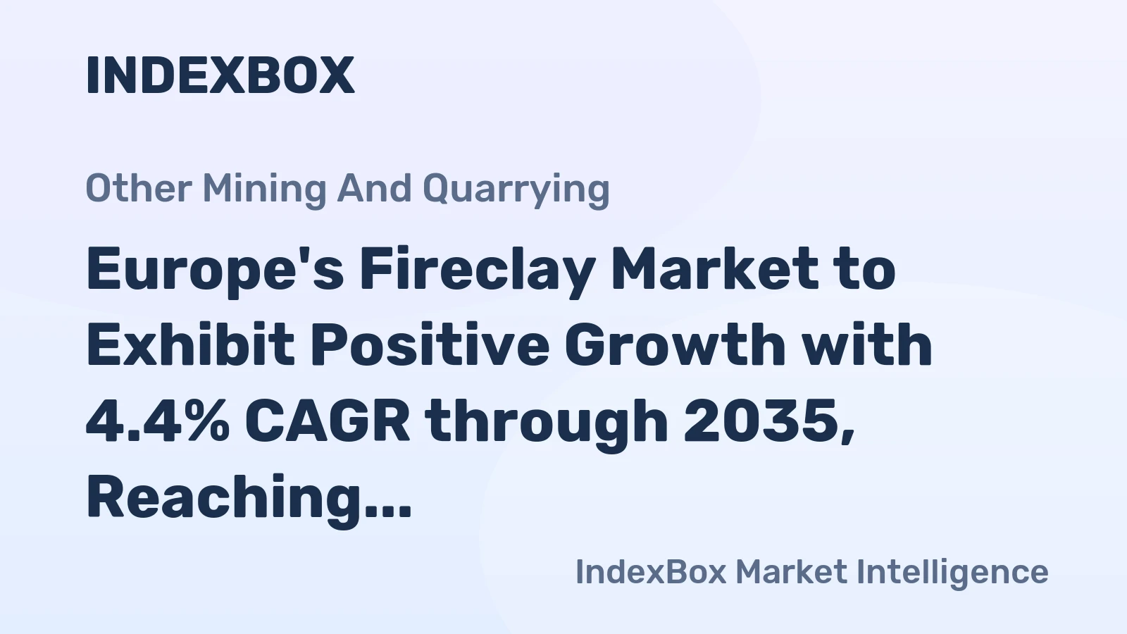 Europe's Fireclay Market to Exhibit Positive Growth with 4.4% CAGR through 2035, Reaching 16M Tons in Volume and $1.2B in Value