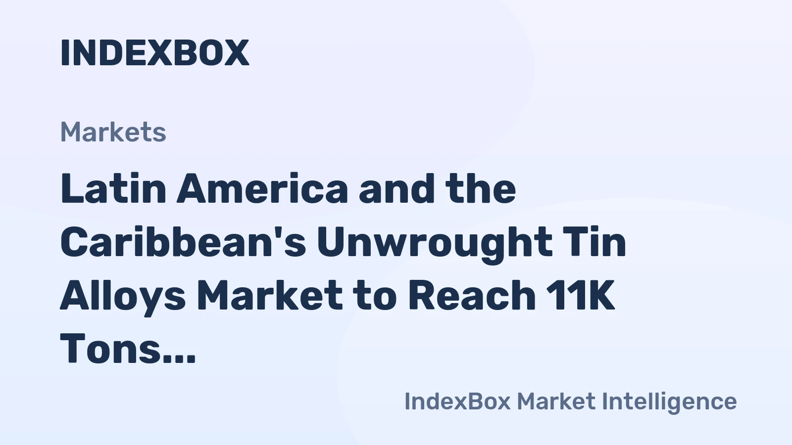 Latin America and the Caribbean's Unwrought Tin Alloys Market to Reach 11K Tons and $254M by 2035