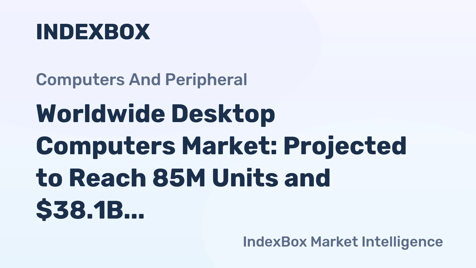 Worldwide Desktop Computers Market: Projected to Reach 85M Units and $38.1B by 2035