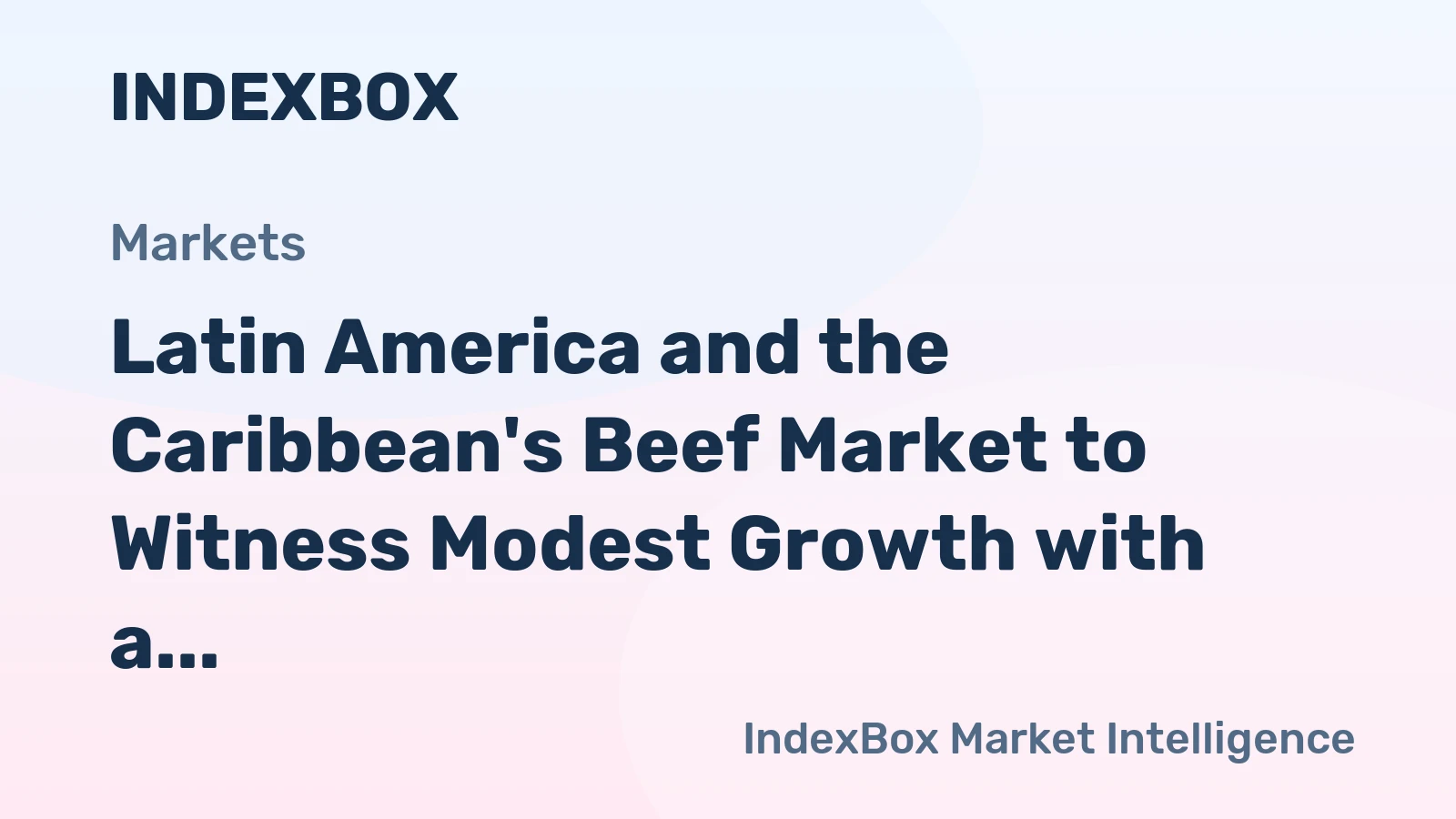 Latin America and the Caribbean's Beef Market to Witness Modest Growth with a CAGR of +0.9% from 2024 to 2035