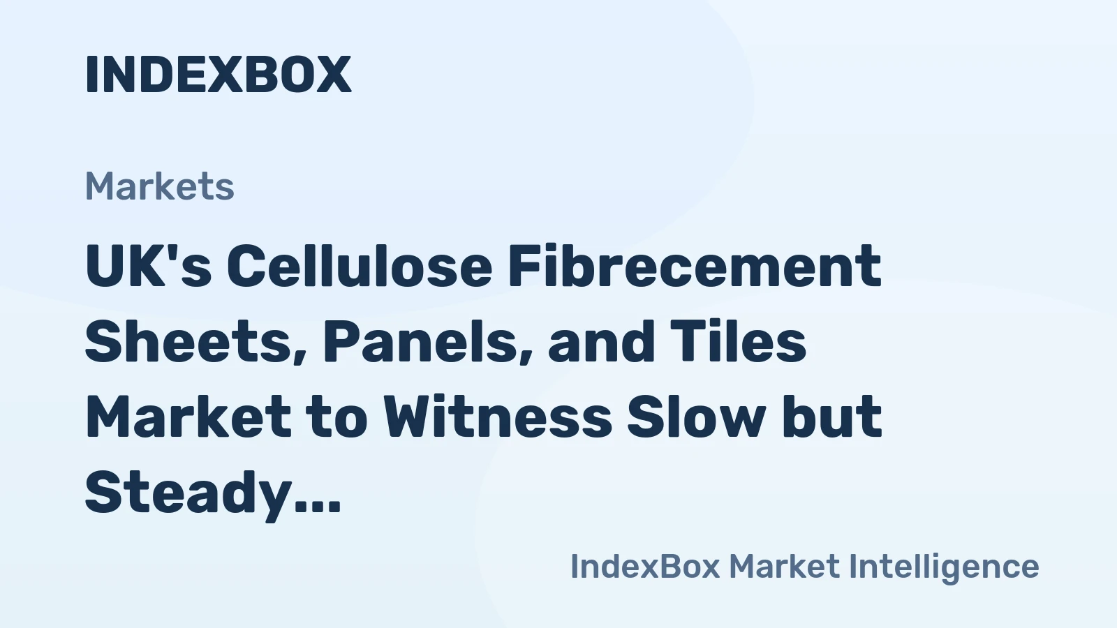 UK's Cellulose Fibrecement Sheets, Panels, and Tiles Market to Witness Slow but Steady Growth with CAGR of +1.8%
