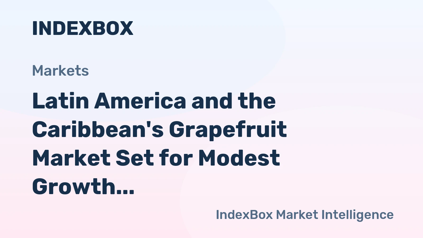 Latin America and the Caribbean's Grapefruit Market Set for Modest Growth to 936K Tons and $835M