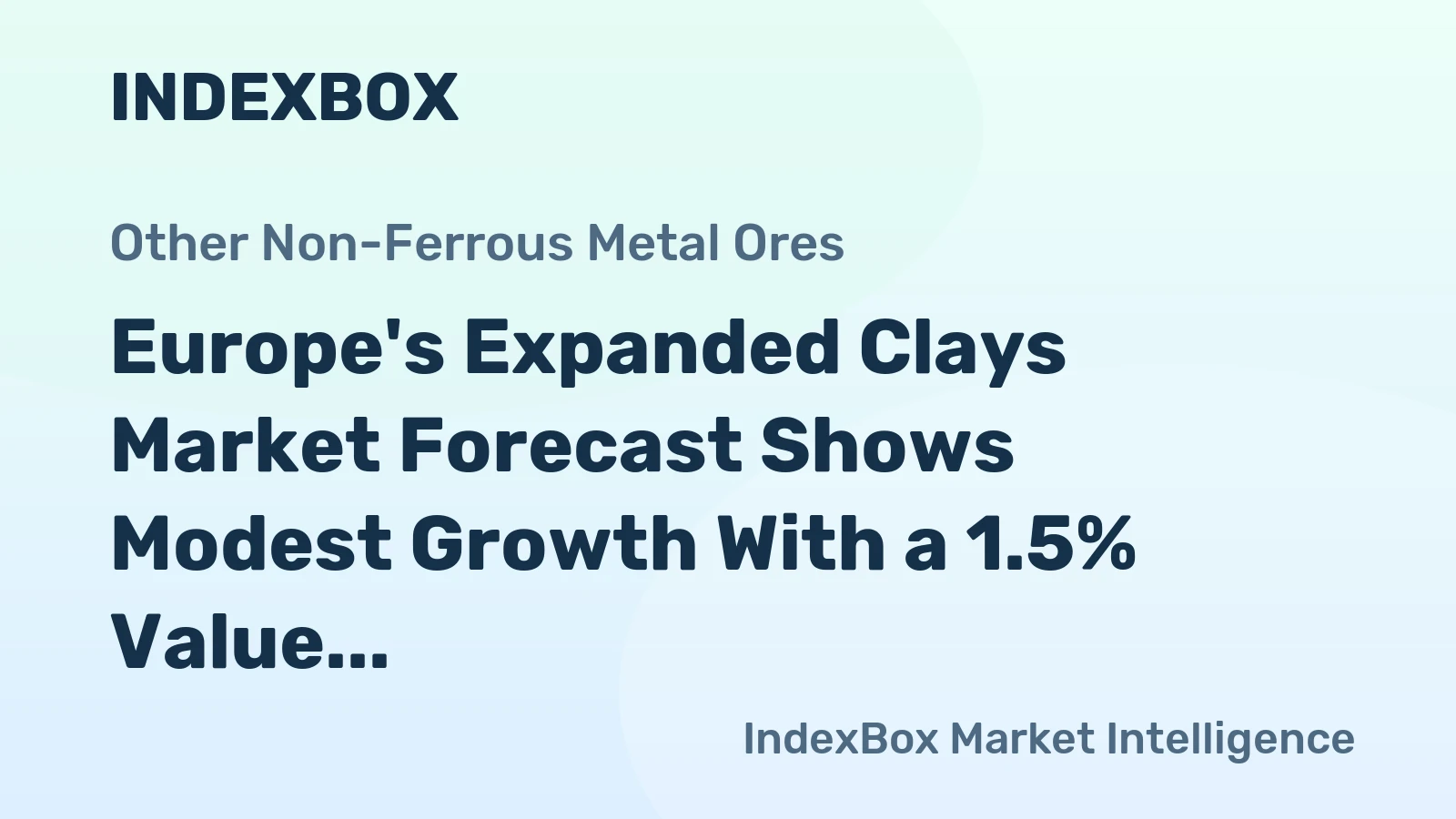 Europe's Expanded Clays Market Forecast Shows Modest Growth With a 1.5% Value CAGR