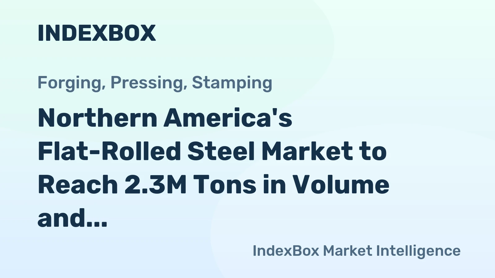 Northern America's Flat-Rolled Steel Market to Reach 2.3M Tons in Volume and $3.4B in Value