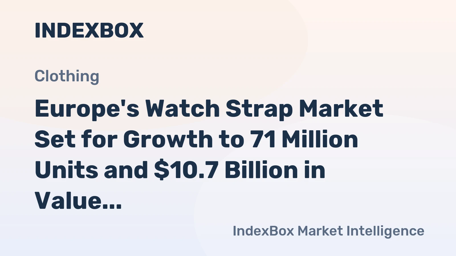 Europe's Watch Strap Market Set for Growth to 71 Million Units and $10.7 Billion in Value