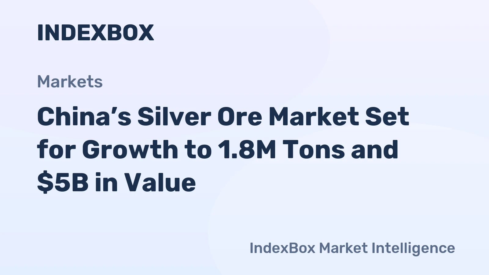 China’s Silver Ore Market Set for Growth to 1.8M Tons and $5B in Value