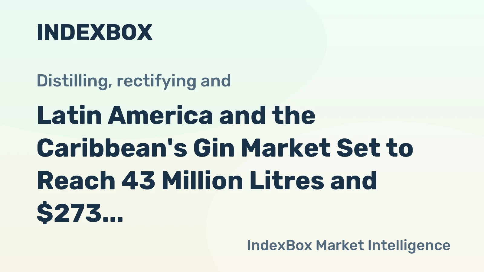 Latin America and the Caribbean's Gin Market Set to Reach 43 Million Litres and $273 Million in Value