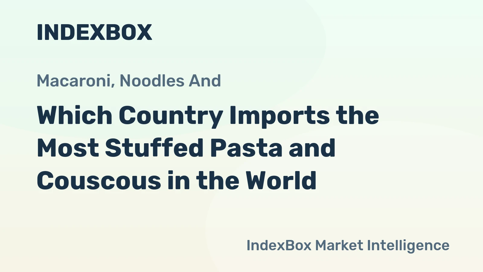 Which Country Imports the Most Stuffed Pasta and Couscous in the World?