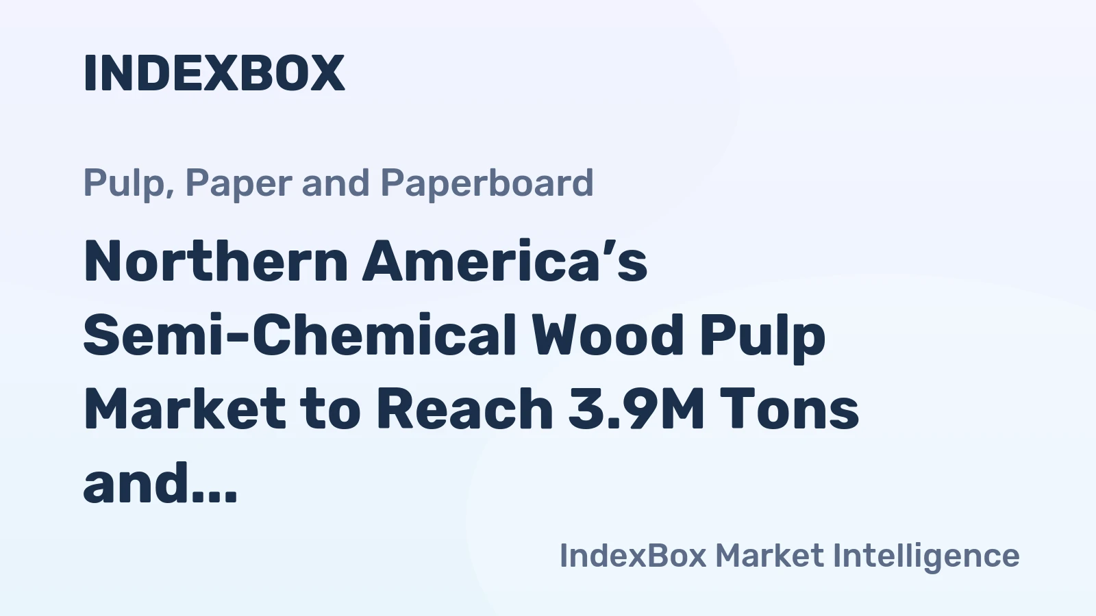 Northern America’s Semi-Chemical Wood Pulp Market to Reach 3.9M Tons and $2B by 2035