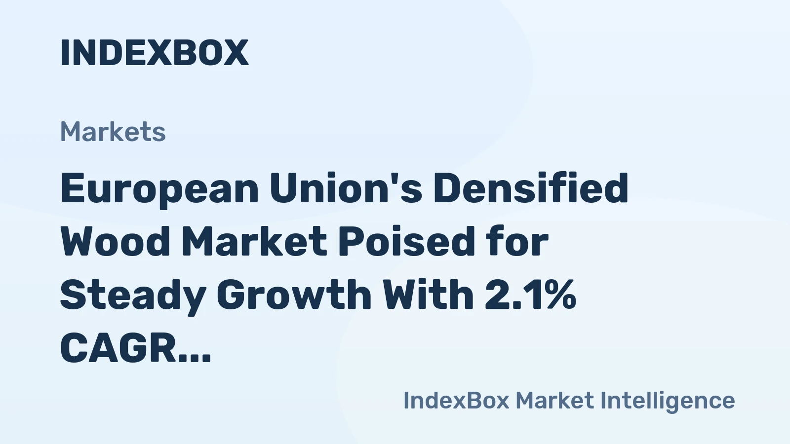 European Union's Densified Wood Market Poised for Steady Growth With 2.1% CAGR in Value