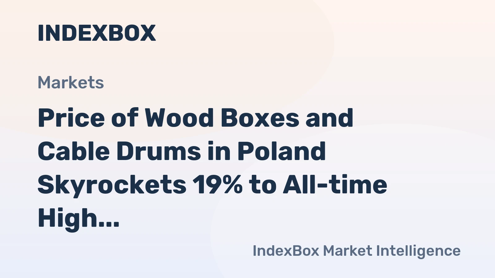 Price of Wood Boxes and Cable Drums in Poland Skyrockets 19% to All-time High of $11.9 per Unit